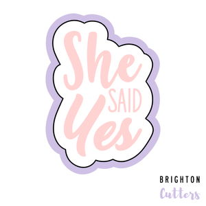 She Said Yes Cookie Cutter | Brighton Cutters LLC